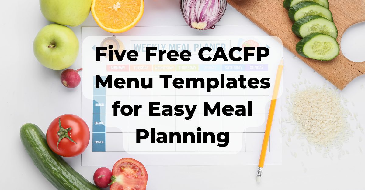 Five Free CACFP Menu Templates For Easy Meal Planning