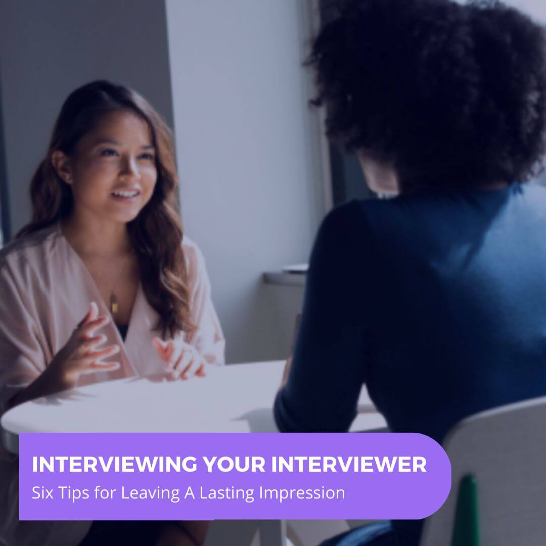 Interviewing your Interviewer: Six Tips for Leaving A Lasting ...