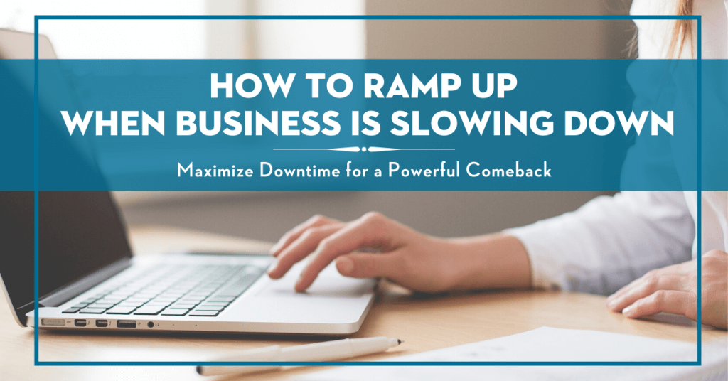 HOW TO RAMP UP WHEN BUSINESS IS SLOWING DOWN - Mineral Wells Area ...