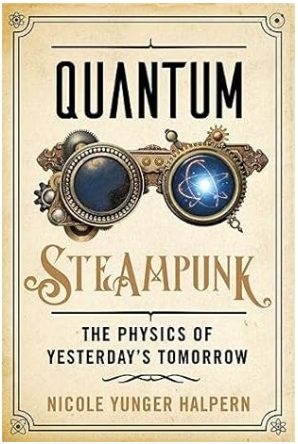 Meet the Authors: Quantum Steampunk: The Physics of Yesterday's Tomorrow - Association for ...